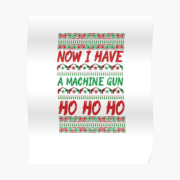 "Now I Have A Machine Gun Ho Ho Ho" Poster by PRINT-LAND | Redbubble