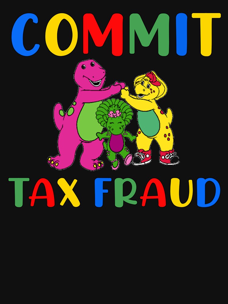 "commit tax fraud LOvers Memes Barneey commit tax fraud " T-shirt for ...