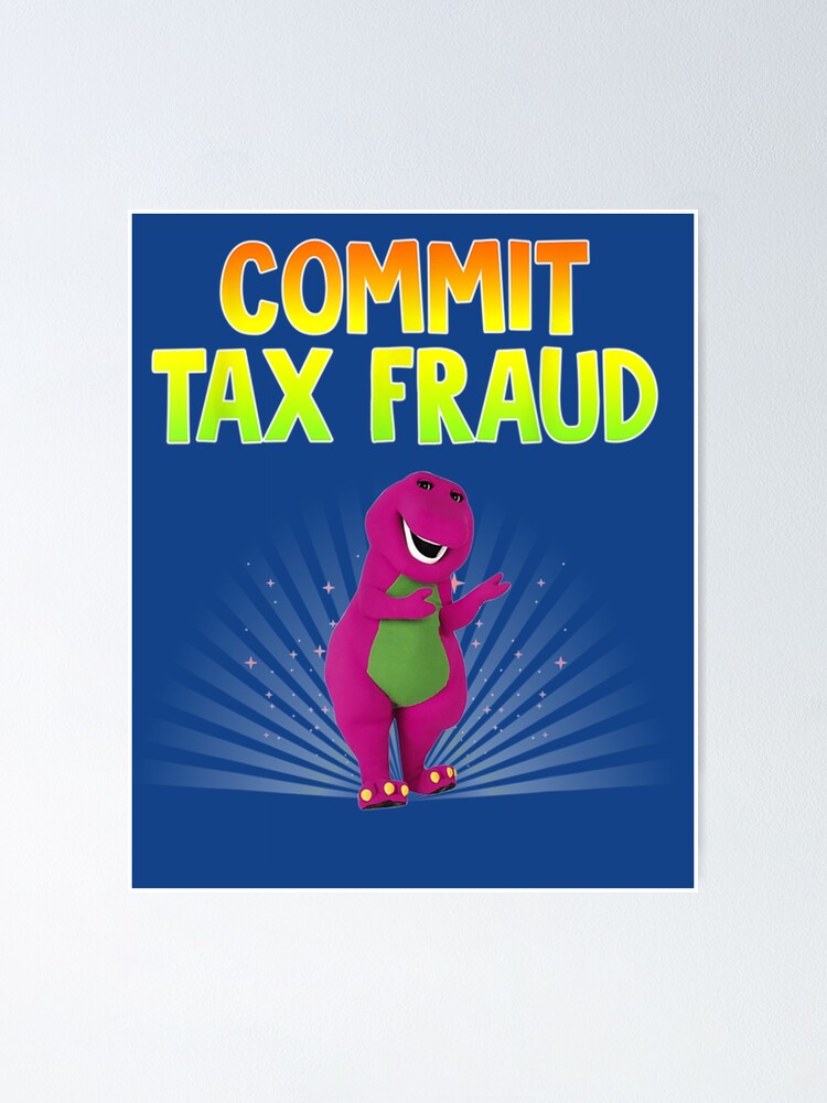 "Gift commit tax fraud LOvers Memes Barneey commit tax fraud " Poster ...