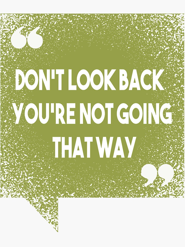 "Don't Look Back You're Not Going That Way-noting" Sticker for Sale by ...