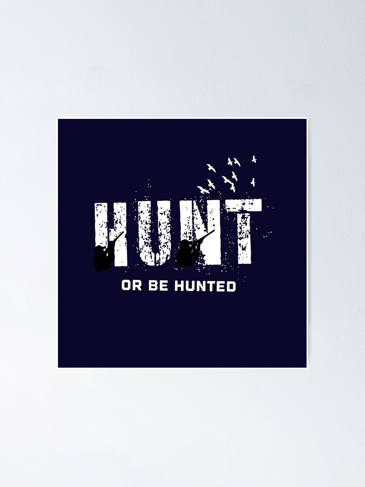 "Hunt or be hunted" Poster for Sale by Shamorchia | Redbubble