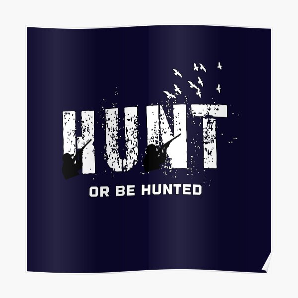 "Hunt or be hunted" Poster for Sale by Shamorchia | Redbubble