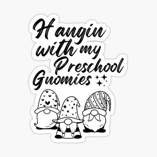 "hangin with my preschool gnomies - funny gnome" Sticker for Sale by ...
