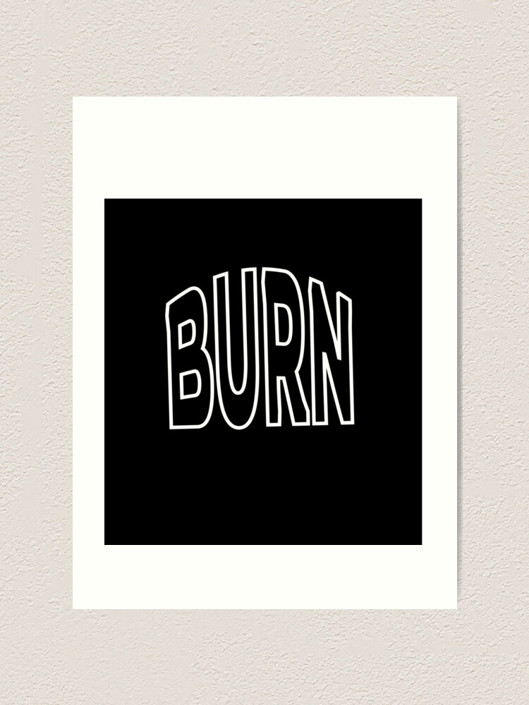 "BURN simple words statement words design" Art Print for Sale by ComfyStyleMag | Redbubble