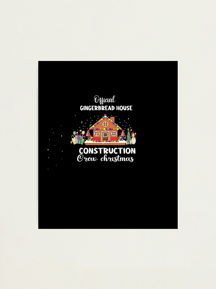 "Official gingerbread house construction crew christmas " Photographic ...