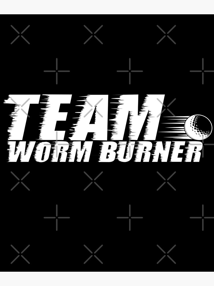 "Funny Golf Team Worm Burner " Poster for Sale by TheCrazyBear | Redbubble