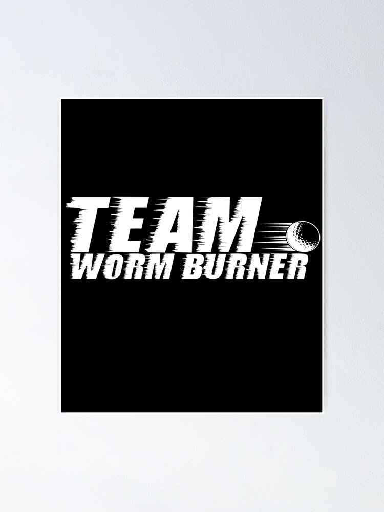 "Funny Golf Team Worm Burner " Poster for Sale by TheCrazyBear | Redbubble