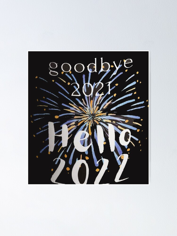 "Goodbye 2021 Hello 2022 - Happy New Year, Christmas," Poster for Sale ...