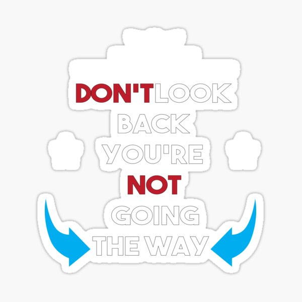 "Don't Look Back You're Not Going That Way-special" Sticker for Sale by ...