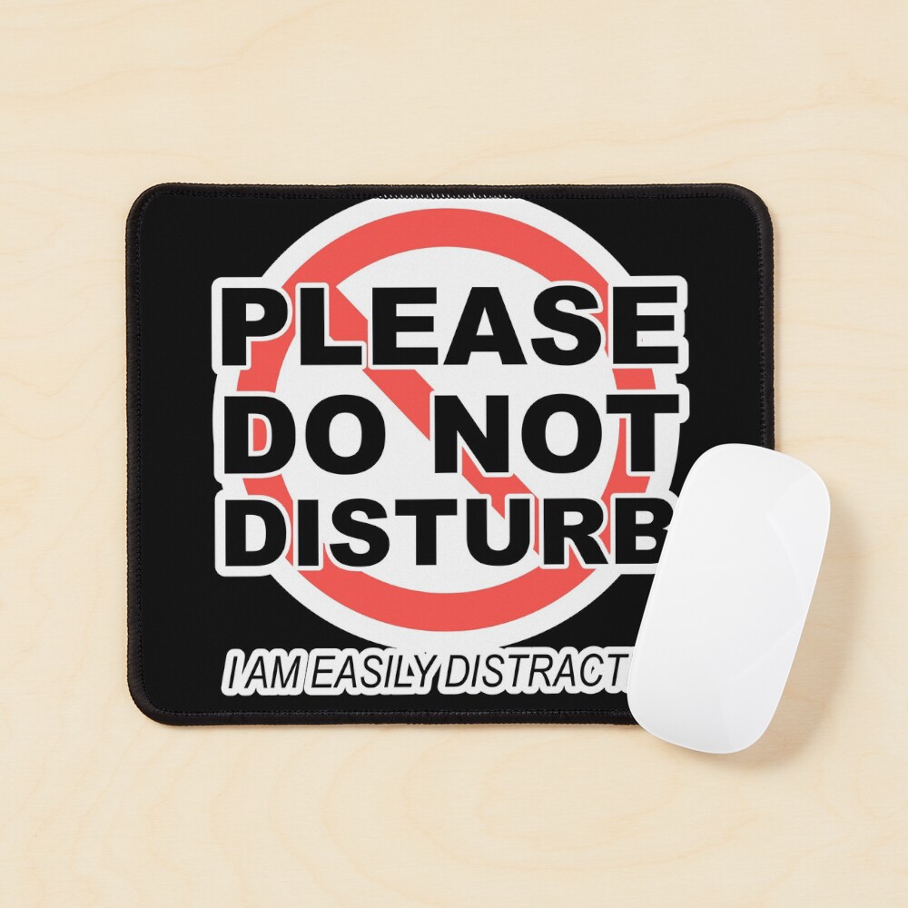 "PLEASE DO NOT DISTURB - I Am Easily Distracted" Poster for Sale by ...