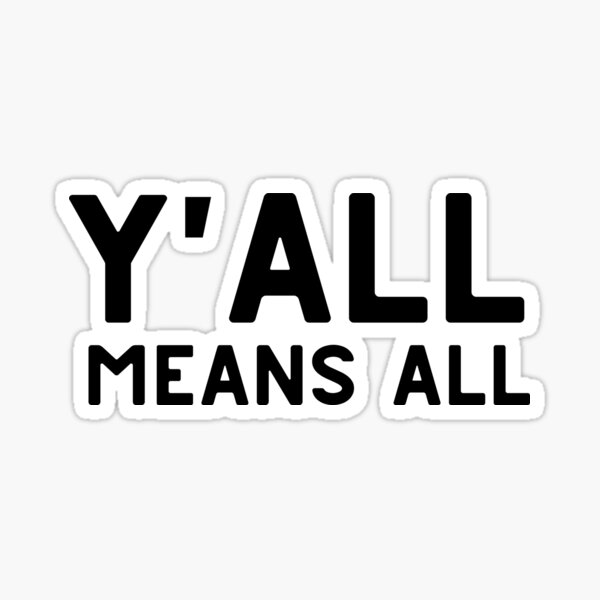 "Y'all Means All" Sticker for Sale by VAHPROD | Redbubble