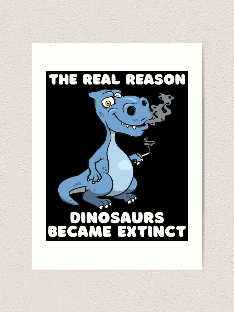 "The Real Reason Dinosaurs Became Extinct Funny T-Rex Smoking Cigarette ...