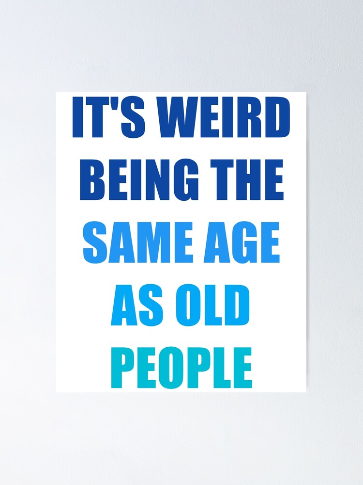 "It's Weird Being The Same Age As Old People Design Funny Old People ...