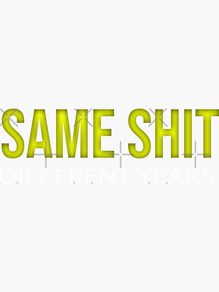 "Same shit different Years shirt classic" Sticker for Sale by Megapic ...