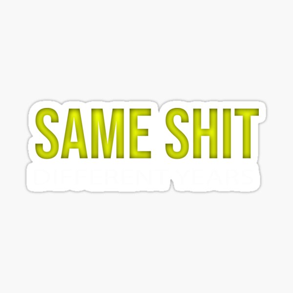 "Same shit different Years shirt classic" Sticker for Sale by Megapic ...