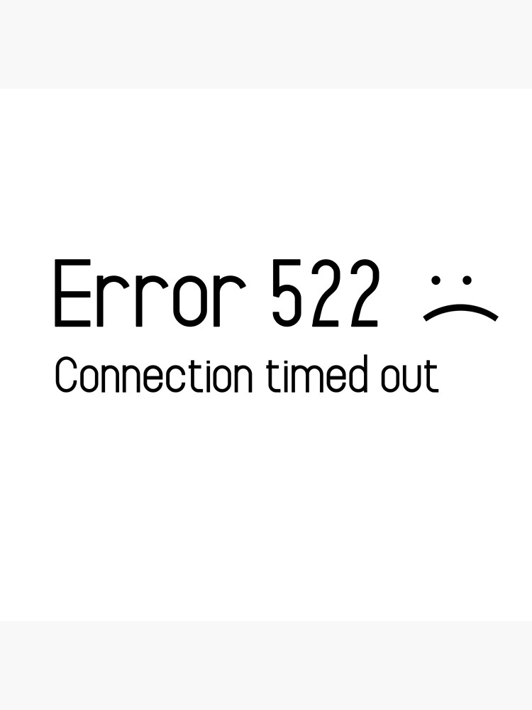 "Error 522 Connection timed out" Poster for Sale by SA-DX | Redbubble