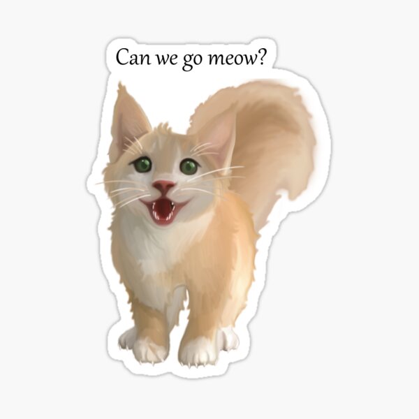 "Can we go Meow? Cat meme" Sticker for Sale by TheFoxyWolfShop | Redbubble