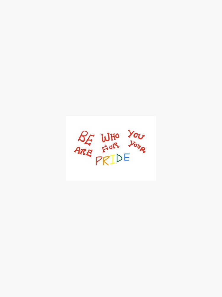 "Be Who You Are For Your Pride" Sticker for Sale by ashleycries | Redbubble