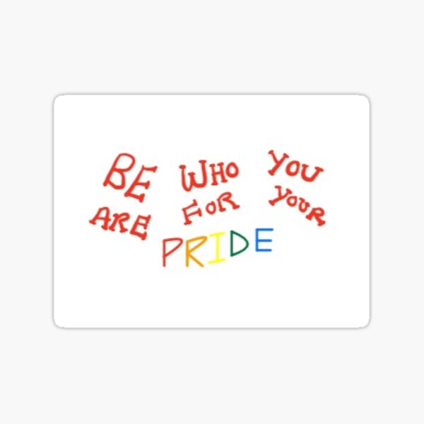 "Be Who You Are For Your Pride" Sticker for Sale by ashleycries | Redbubble
