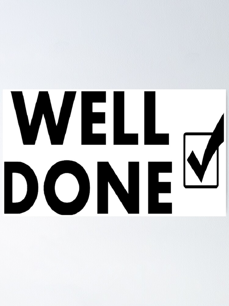 "WELL DONE" Poster for Sale by allstars007 | Redbubble