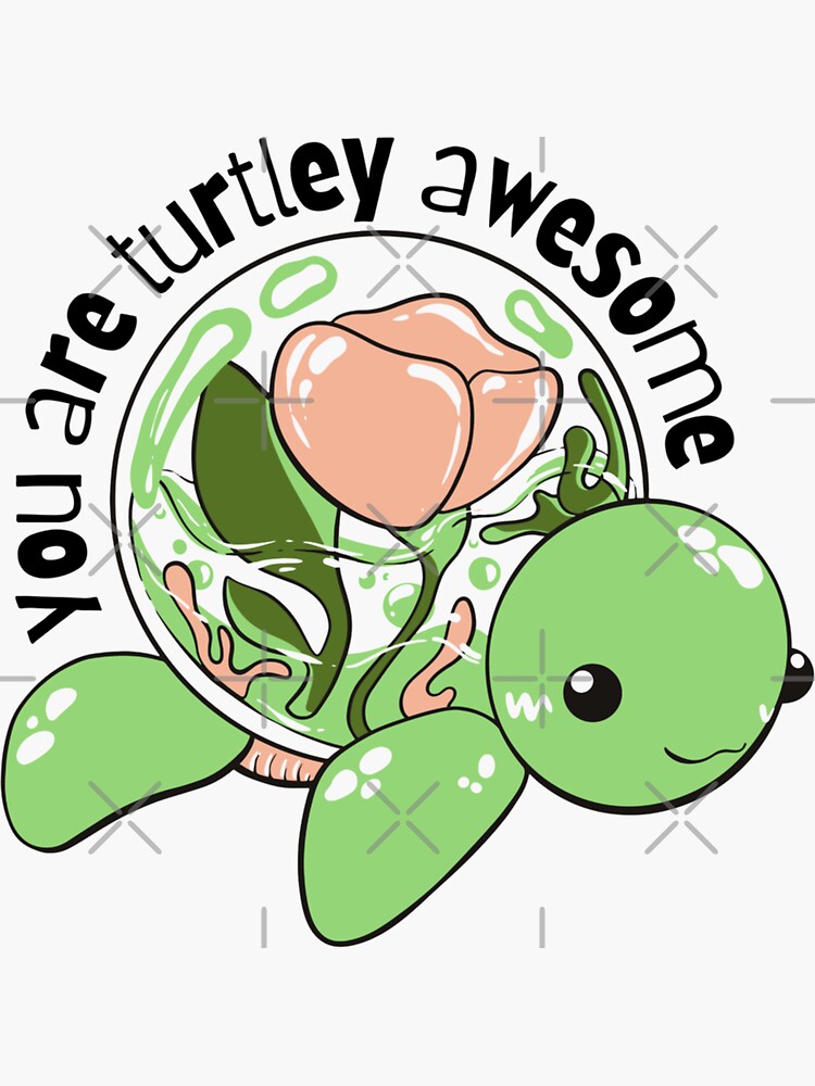 "You Are Turtley Awesome - You Are Totally Awesome" Sticker by ...