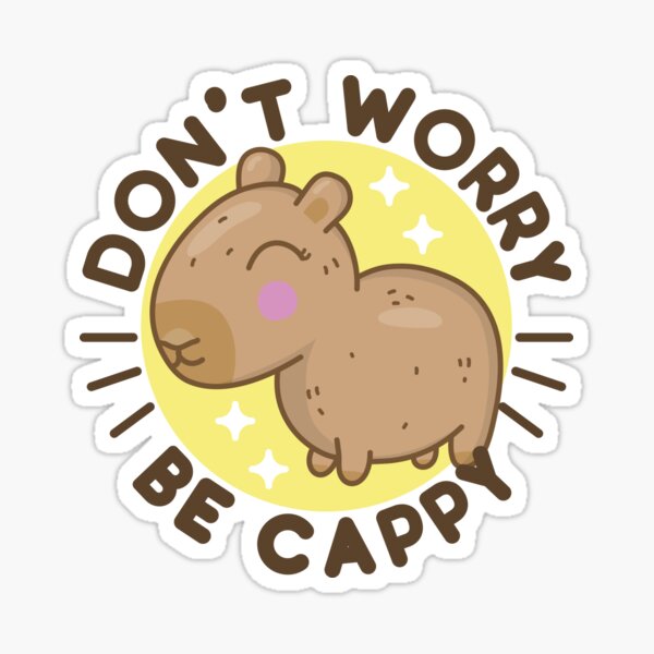 "Funny, Cute and Kawaii Don't Worry Be Cappy - For Capybaras Lover ...