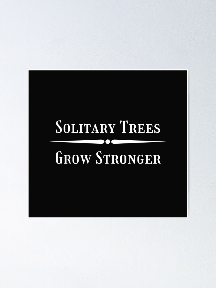 "Solitary Trees Grow Stronger " Poster for Sale by ScientistsTees ...