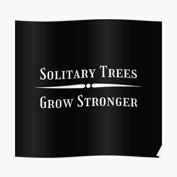 "Solitary Trees Grow Stronger " Poster for Sale by ScientistsTees ...