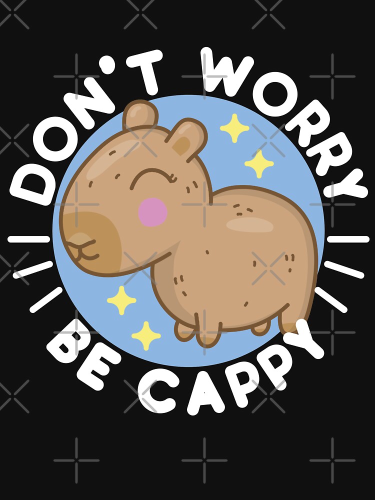 "Funny, Cute and Kawaii Don't Worry Be Cappy - For Capybaras Lover ...