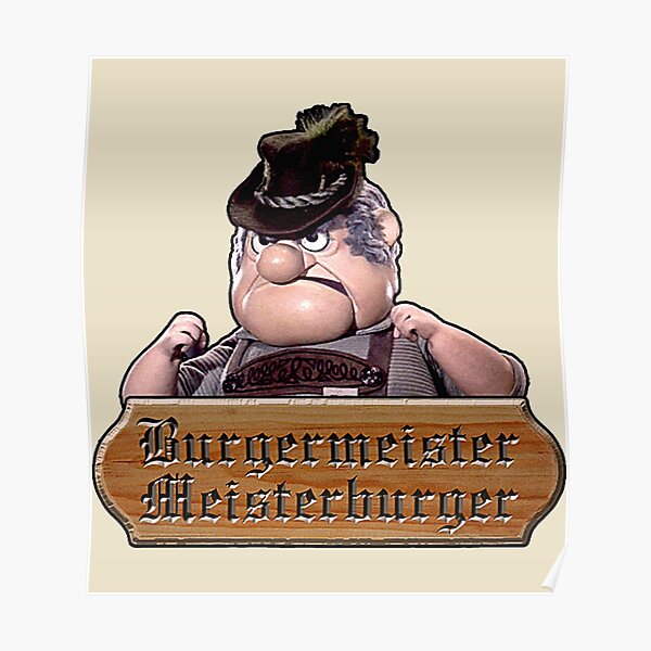 "Burgermeister Meisterburger " Poster for Sale by Celestial729 | Redbubble