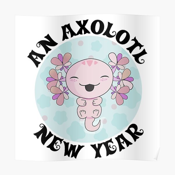 "An Axolotl New Year - My Spirit Animal is an Axolotl" Poster by ...