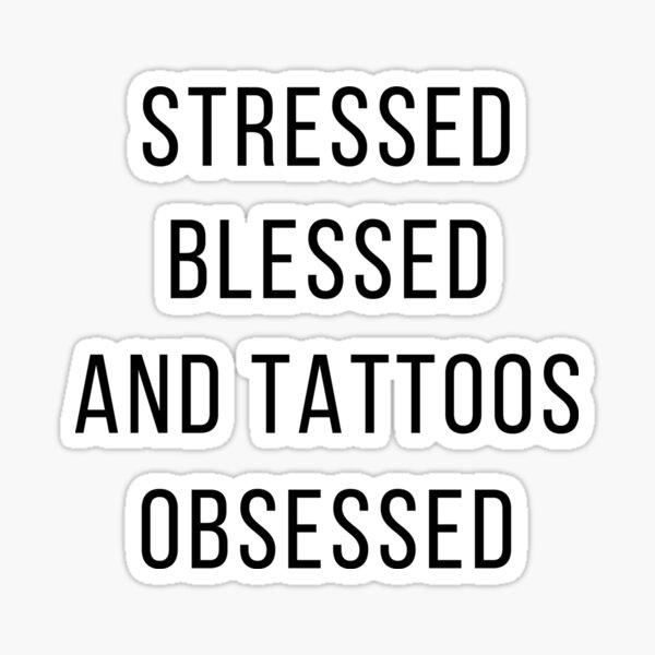 "stressed blessed and tattoo obsessed" Sticker for Sale by JS--ART ...