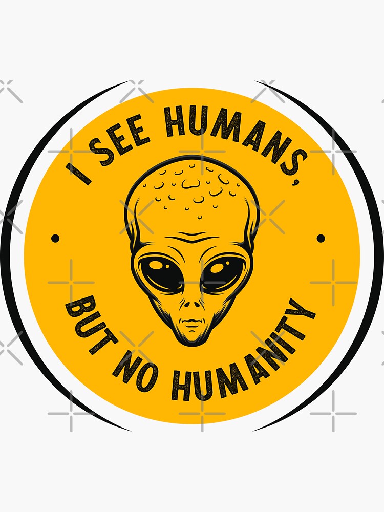 "I see humans, but no humanity" Sticker for Sale by InnaPo | Redbubble