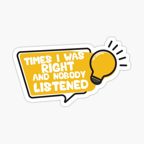 "Times I was right and nobody listened " Sticker by Moumnistore | Redbubble