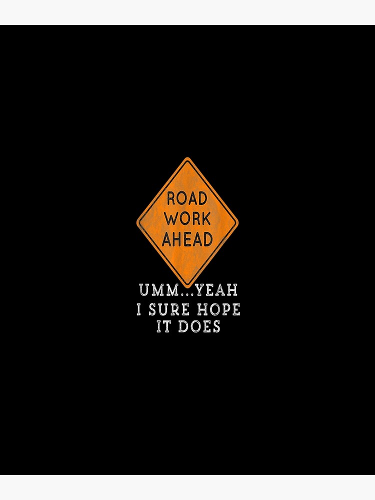 "Road Work Ahead Sure Hope It Does Funny Meme" Poster by SadikShop ...