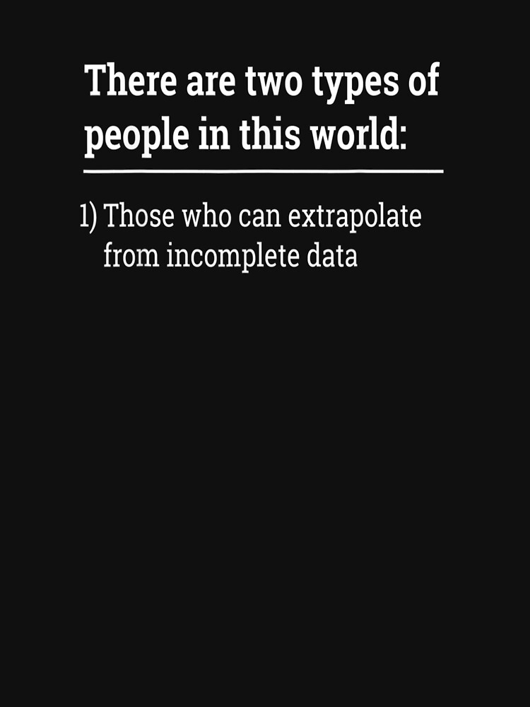 "There are two types of people in this world Those who can extrapolate ...