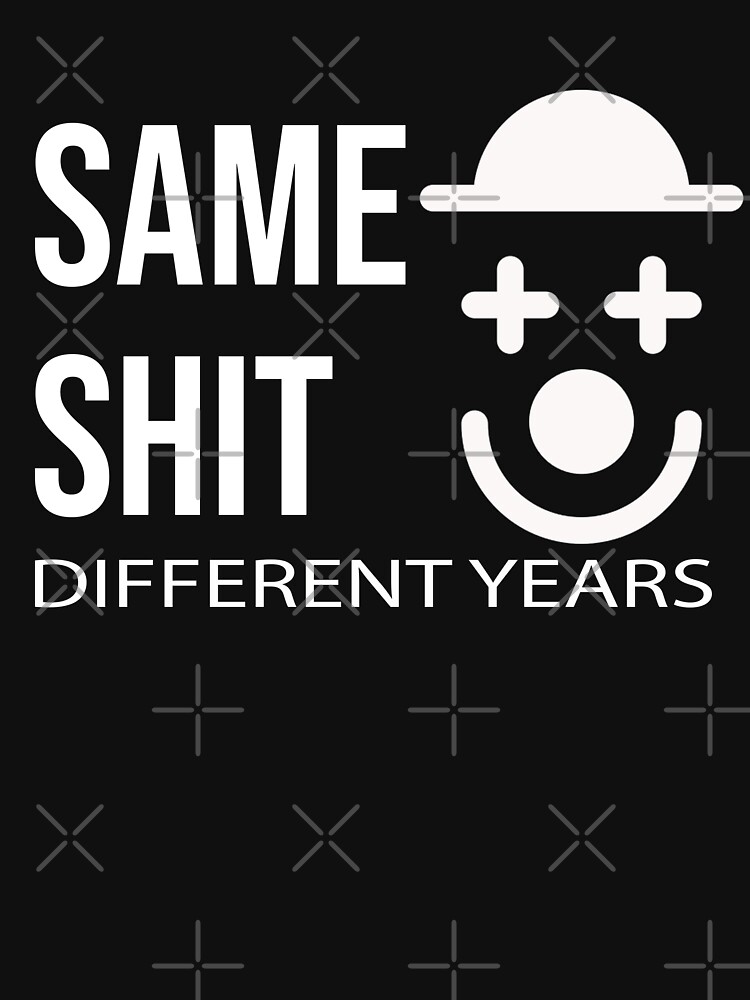 "Same shit different Years shirt classic" T-shirt for Sale by Megapic ...