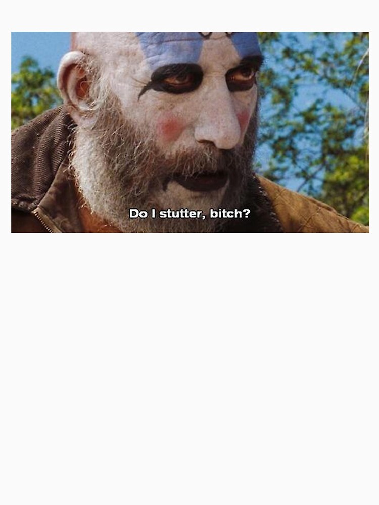 "Captain Spaulding - "Do I Stutter, Bitch?"" Essential T-Shirt for Sale ...