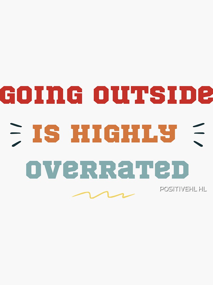 " Going Outside Is Highly Overrated" Sticker for Sale by HAMIDHL ...