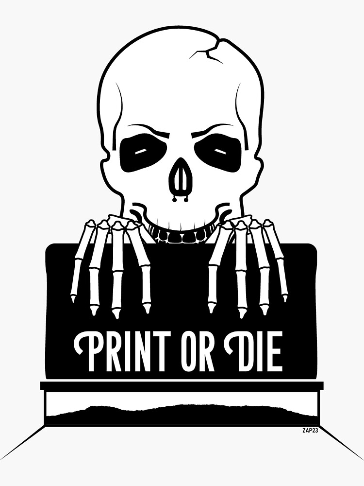 "Print or Die " Sticker for Sale by ZAP23 | Redbubble