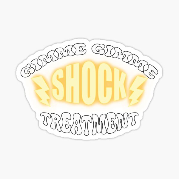 "GIMME GIMME SHOCK TREATMENT " Sticker for Sale by Tony2Step | Redbubble