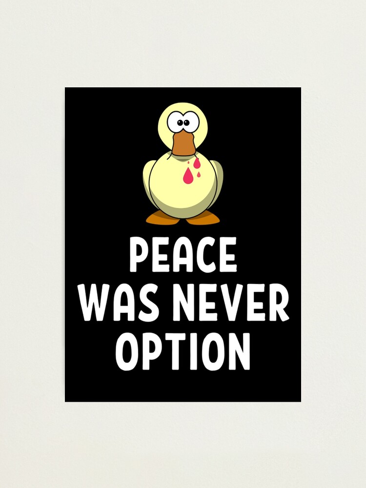 "Peace Was Never An Option Goose Game - Funny Memes " Photographic ...