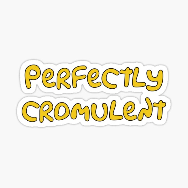 "perfectly cromulent" Sticker for Sale by kidofwgkta | Redbubble