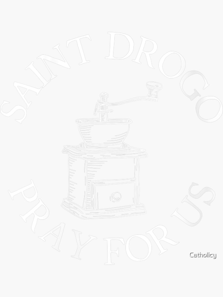 " Saint Drogo Patron Saint of Catholic Coffee House Grinder" Sticker ...