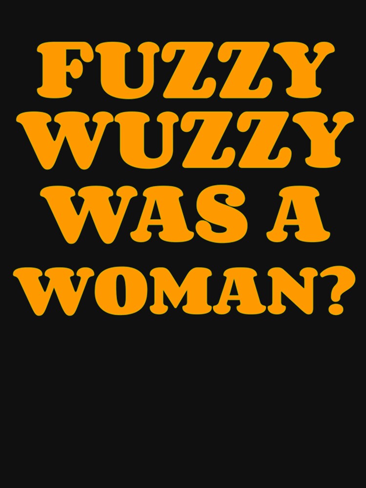 "Fuzzy Wuzzy Was A Woman " Essential T-Shirt for Sale by AncestryAndMe ...