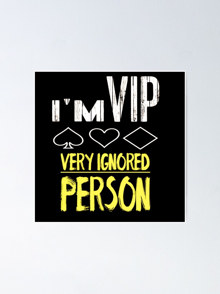 "I'm VIP Very Ignored Person funny design" Poster for Sale by Zuswe ...