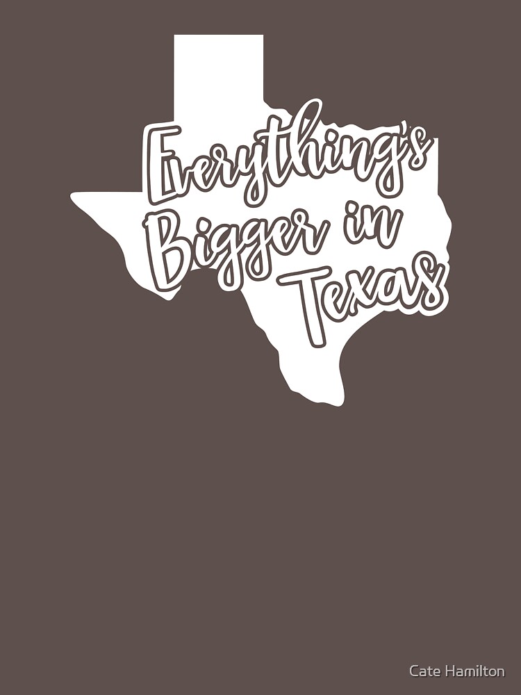 "Everything's Bigger in Texas Shirt" T-shirt by TexasLove | Redbubble