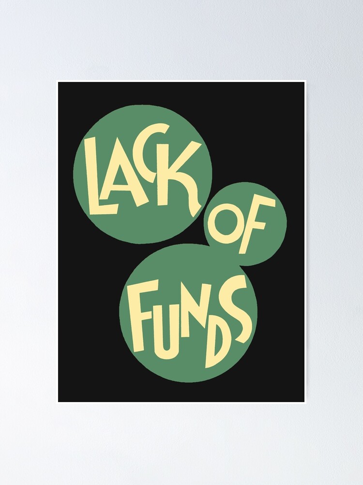 "Lack of Funds" Poster for Sale by Tomsey | Redbubble