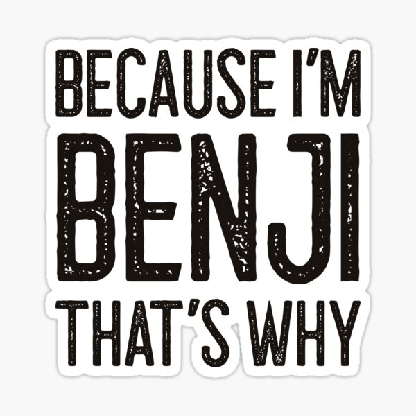 "Because I’m Benji That’s Why Funny Personalized Name" Sticker for Sale ...