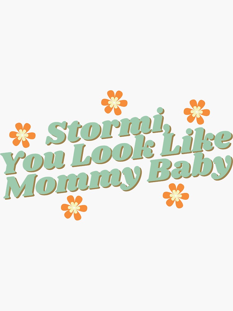 "Stormi, You Look Like Mommy Baby" Sticker for Sale by mangolovesmango ...